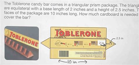 The Toblerone Candy Bar Comes In A Triangular Prism Package The Triang Are Equilateral W [math]