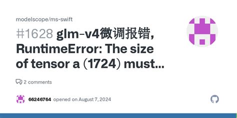 Glm V4微调报错，runtimeerror The Size Of Tensor A 1724 Must Match The Size Of Tensor B 125 At