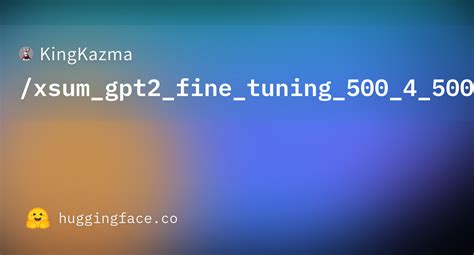 Kingkazmaxsumgpt2finetuning5004500006e1s6789v4l4 · Hugging Face