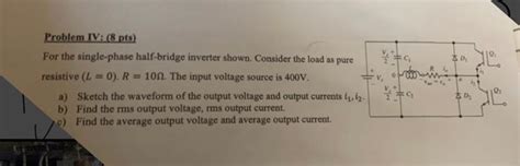 Solved Problem IV 8 Pts For The Single Phase Half Bridge Chegg Com