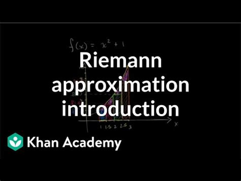 Riemann Approximation Introduction Video Khan Academy