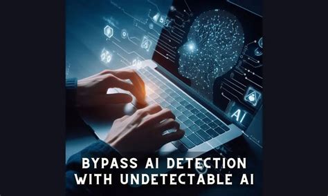 Undetectableai The Ultimate Guide To Bypassing Ai Detection