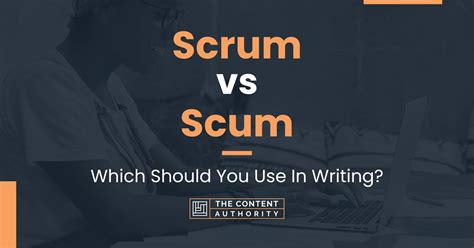 Scrum Vs Scum Which Should You Use In Writing