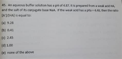 Solved 45 An Aqueous Buffer Solution Has A Ph Of 4 87 It
