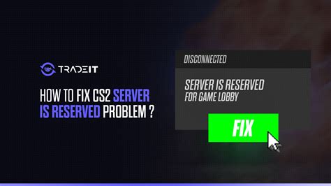 How To Fix CS Server Is Reserved For Game Lobby