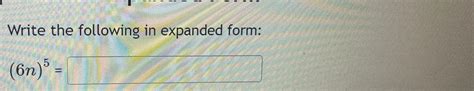 Solved Write The Following In Expanded Form6n5