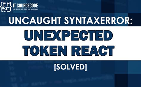 Uncaught Syntaxerror Unexpected Token React Solved