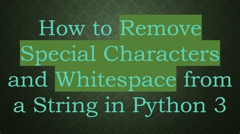 How To Remove Special Characters And Whitespace From A String In Python