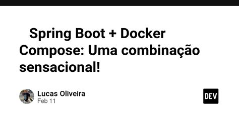 💡 Spring Boot Docker Compose Uma Combinação Sensacional Dev Community