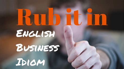 Rub It In Meaning English Business Idioms Youtube