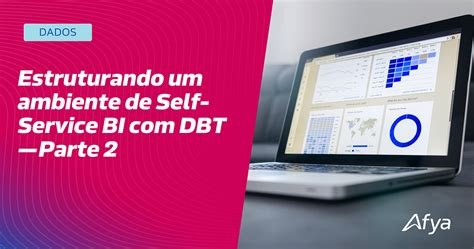 Structuring A Self Service Bi Environment With Dbt — Part 2 By