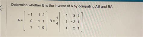 Solved Determine Whether B Is The Inverse Of A By Chegg Com