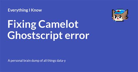 Fixing Camelot Ghostscript Error Everything I Know