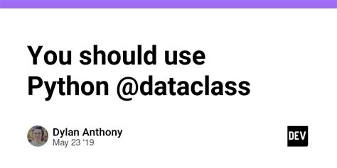 You Should Use Python Dataclass Dev Community