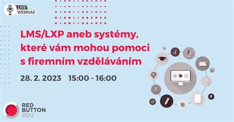 Red Button Edu Webinář 6 Lms Lxp Aneb Systémy Které Vám Mohou Pomoci S Firemním Vzděláváním