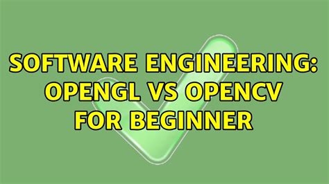Software Engineering Opengl Vs Opencv For Beginner 2 Solutions