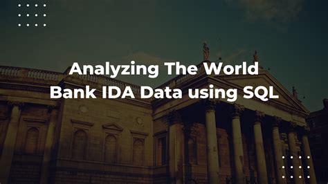 Analyzing The World Bank Ida Data Using Sql By Dustin Chiang Medium