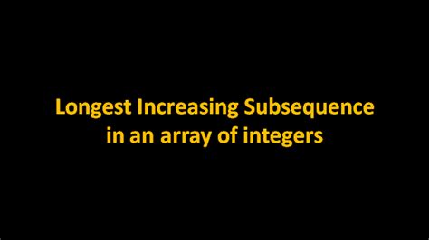 Find The Length Of Longest Increasing Subsequence In An Array Algorithm Arrays Visualisation