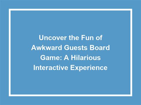 Uncover The Fun Of Awkward Guests Board Game A Hilarious Interactive