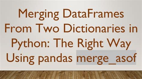 Merging Dataframes From Two Dictionaries In Python The Right Way Using