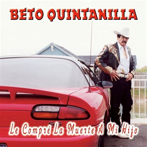 Beto Quintanilla Le Compre La Muerte A Mi Hijo Lyrics Genius Lyrics
