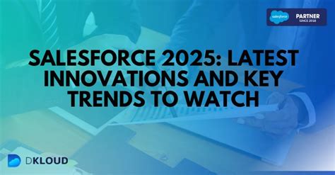 Salesforce 2025 Latest Innovations And Key Trends To Watch Dkloud Your Trusted Partner For