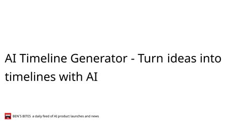 Ai Timeline Generator Turn Ideas Into Timelines With Ai Bens Bites
