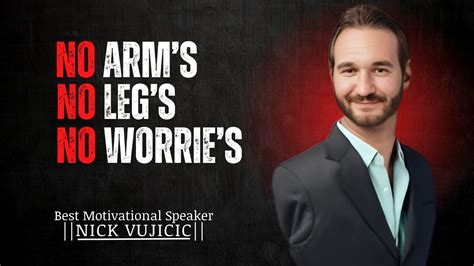 No Arms No Legs No Worries The Best Motivational Speaker By Nick Vujicic Nevergiveup