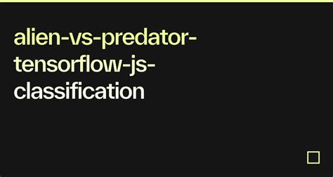 Alien Vs Predator Tensorflow Js Classification Codesandbox