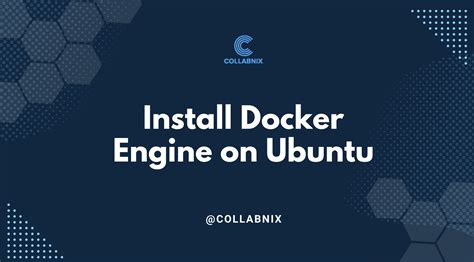 Installing Docker Engine On Ubuntu A Step By Step Guide Collabnix
