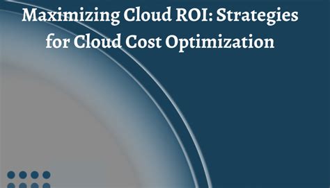 Maximizing Cloud Roi Strategies For Cloud Cost Optimization By