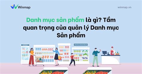 danh mục sản phẩm là gì tầm quan trọng của quản lý danh mục sản phẩm