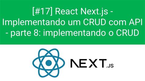 17 React Nextjs Implementando Um Crud Com Api Parte 8