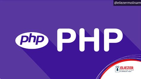 Qué es y para que sirve el lenguaje PHP Eliezer Molina