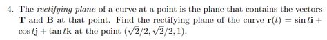 Solved 4 The Rectifying Plane Of A Curve At A Point Is The Chegg Com