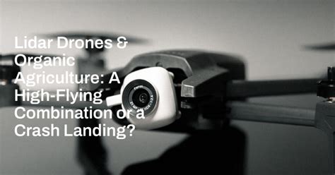 Lidar Drones And Organic Agriculture A High Flying Combination Or A