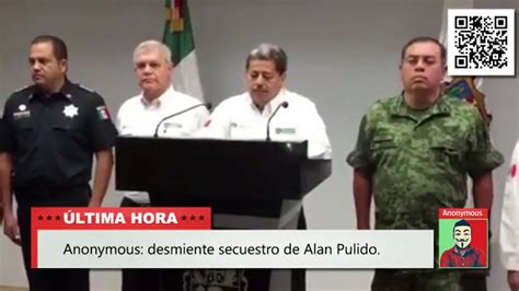 Anónimus Responde Sobre El Secuestro De Alan Pulido Youtube