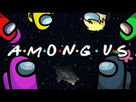 If Among Us Had A Tv Show Friends Intro Parody Youtube