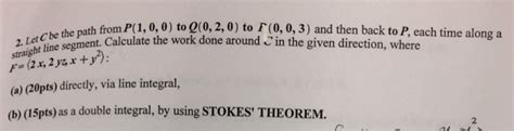 Solved 2 Let C Be The Path From P 1 0 0 To Q 0 2 0 To R Chegg Com