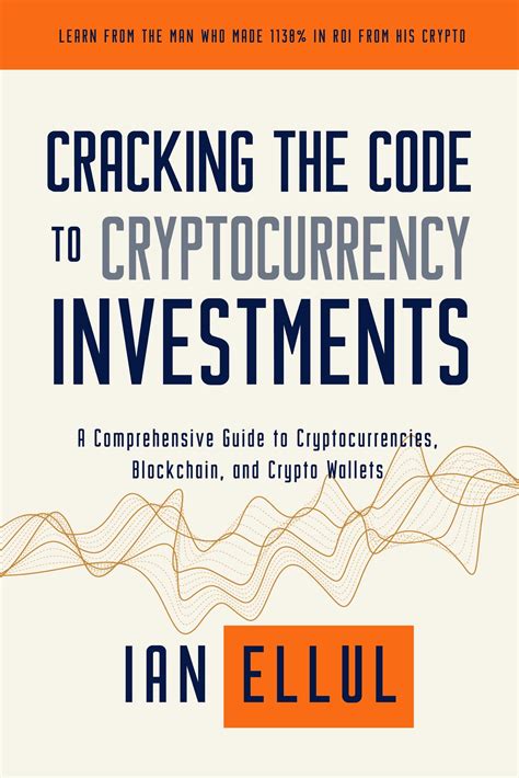 Cracking The Code To Cryptocurrency Investments A Comprehensive Guide