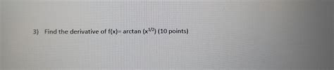 Solved 3 Find The Derivative Of F X Arctan X1 2 10