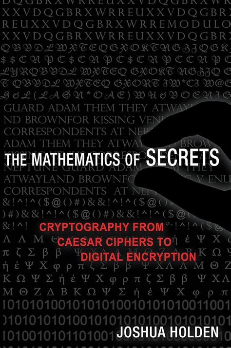 The Mathematics Of Secrets Cryptography From Caesar Ciphers To Digital