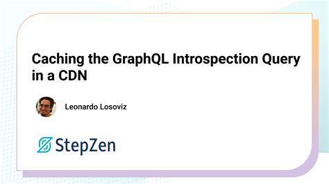 Caching The Graphql Introspection Query In A Cdn Stepzen Blog