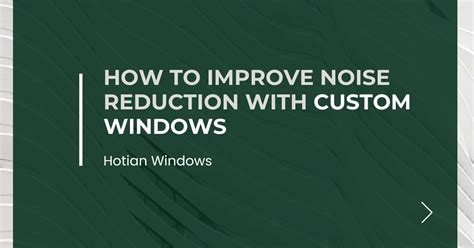 How To Improve Noise Reduction With Custom Windows Hotian