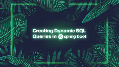 Creating Dynamic Sql Queries In Spring Boot By Catherine Edelveis