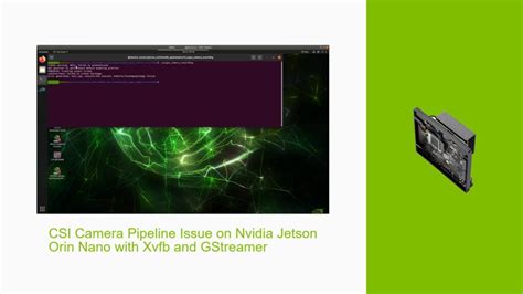 Csi Camera Pipeline Issue On Nvidia Jetson Orin Nano With Xvfb And Gstreamer Help Docs For