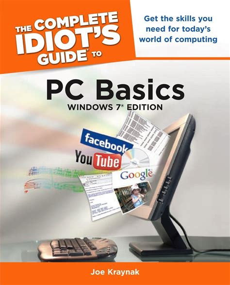 The Complete Idiots Guide To Pc Basics Windows 7 Edition Get The Skills You Need For Today S