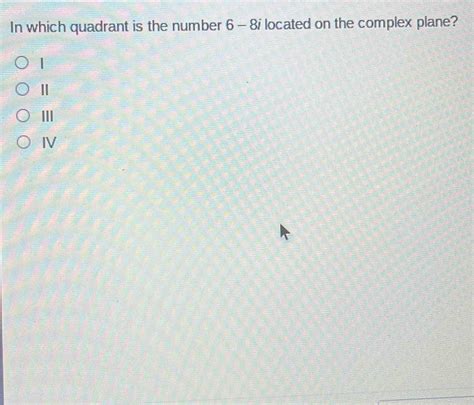 solved in which quadrant is the number 6 8i located on the complex
