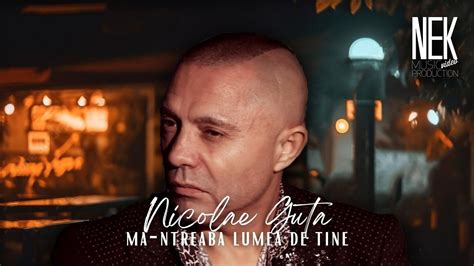 Nicolae Guta Ma Ntreaba Lumea De Tine Videoclip Youtube
