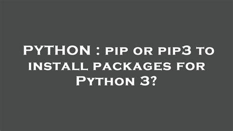 Python Pip Or Pip3 To Install Packages For Python 3 Youtube